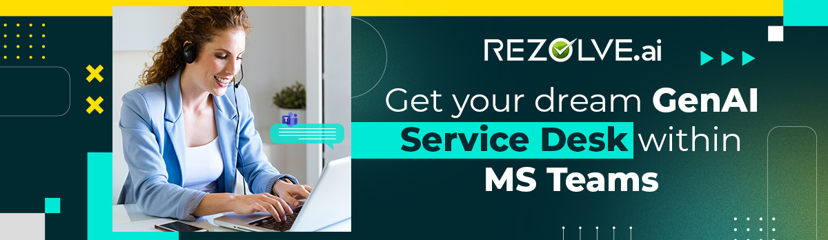 Get Your Dream GenAI Service Desk within MS Teams