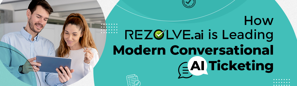 How Rezolve.ai is Leading Modern Conversational AI Ticketing