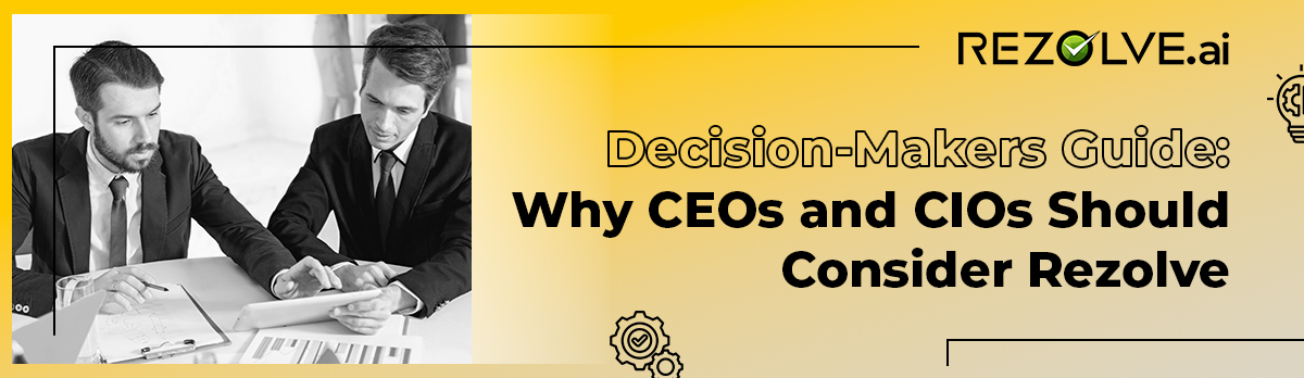Decision-Makers Guide: Why CEOs and CIOs Should Consider Rezolve.ai