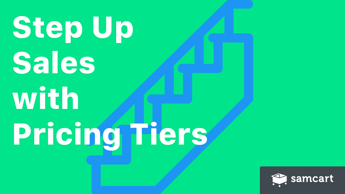 Step Up Sales with Pricing Tiers - SamCart