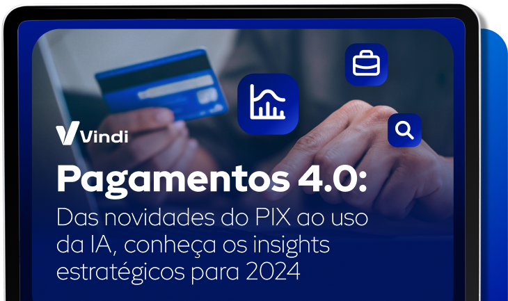 Pagamentos 4.0 | Insights estratégicos para 2024 | Vindi