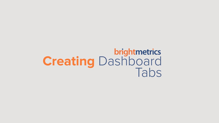 Creating Dashboard Tabs - Brightmetrics Training Videos
