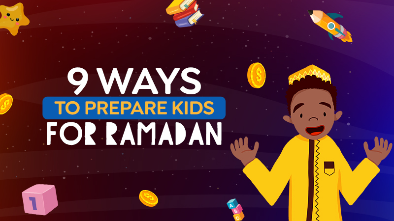 9 Effective Ways to Prepare Your Kids for Ramadan | Tips and Ideas