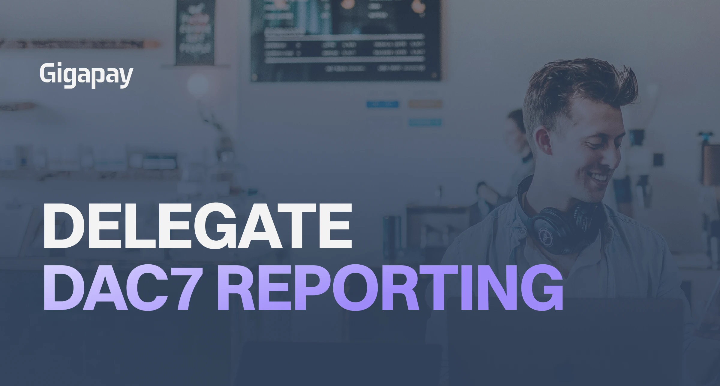 Automate and Delegate DAC7 Reporting | Gigapay