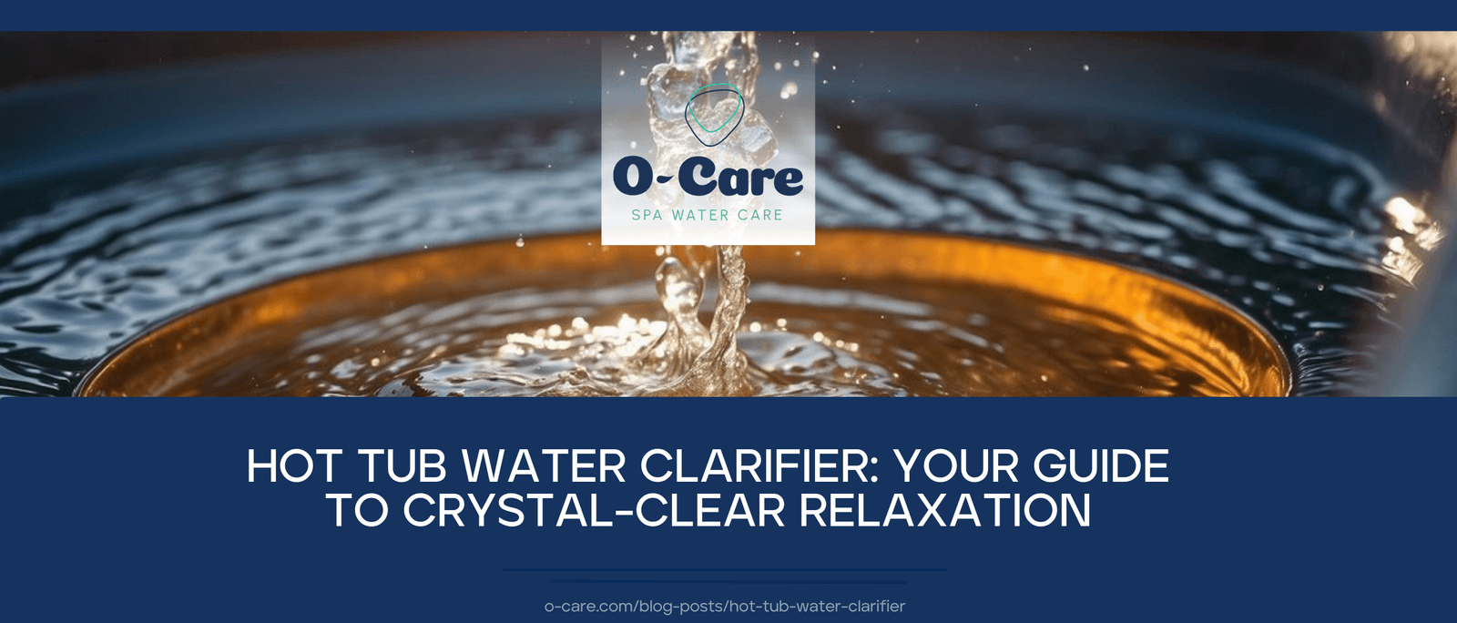 Hot Tub Water Clarifier: Your Guide to Crystal-Clear Relaxation | O ...