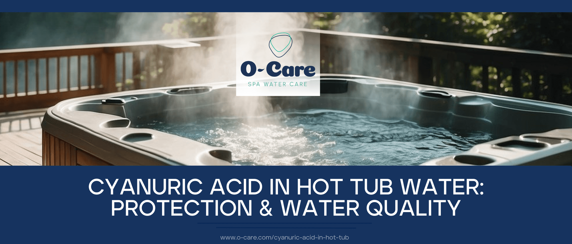 Cyanuric Acid in Hot Tub Water: Protection & Water Quality | O-Care.com