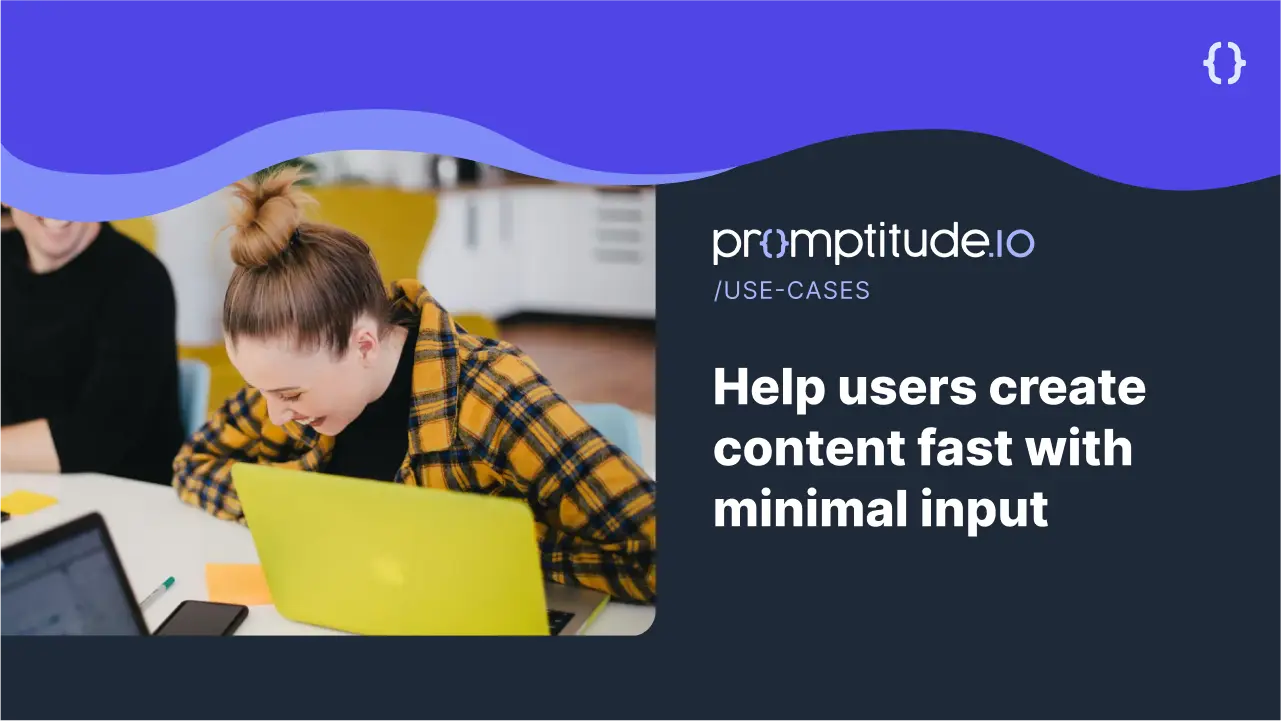 Promptitude: Fast Content Creation with Minimal User Input