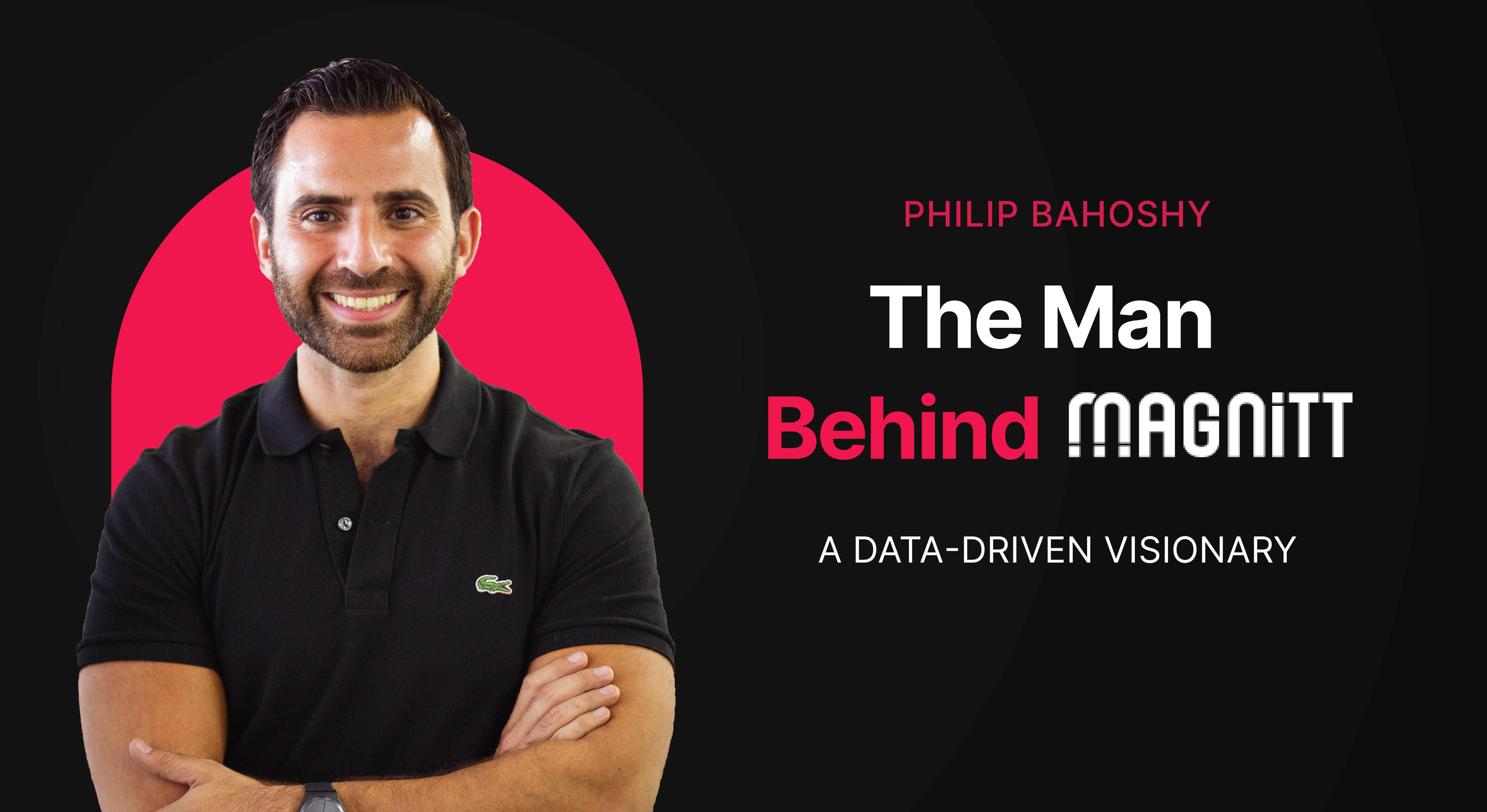 Philip Bahoshy: The Man Behind MAGNiTT – A Data-Driven Visionary ...