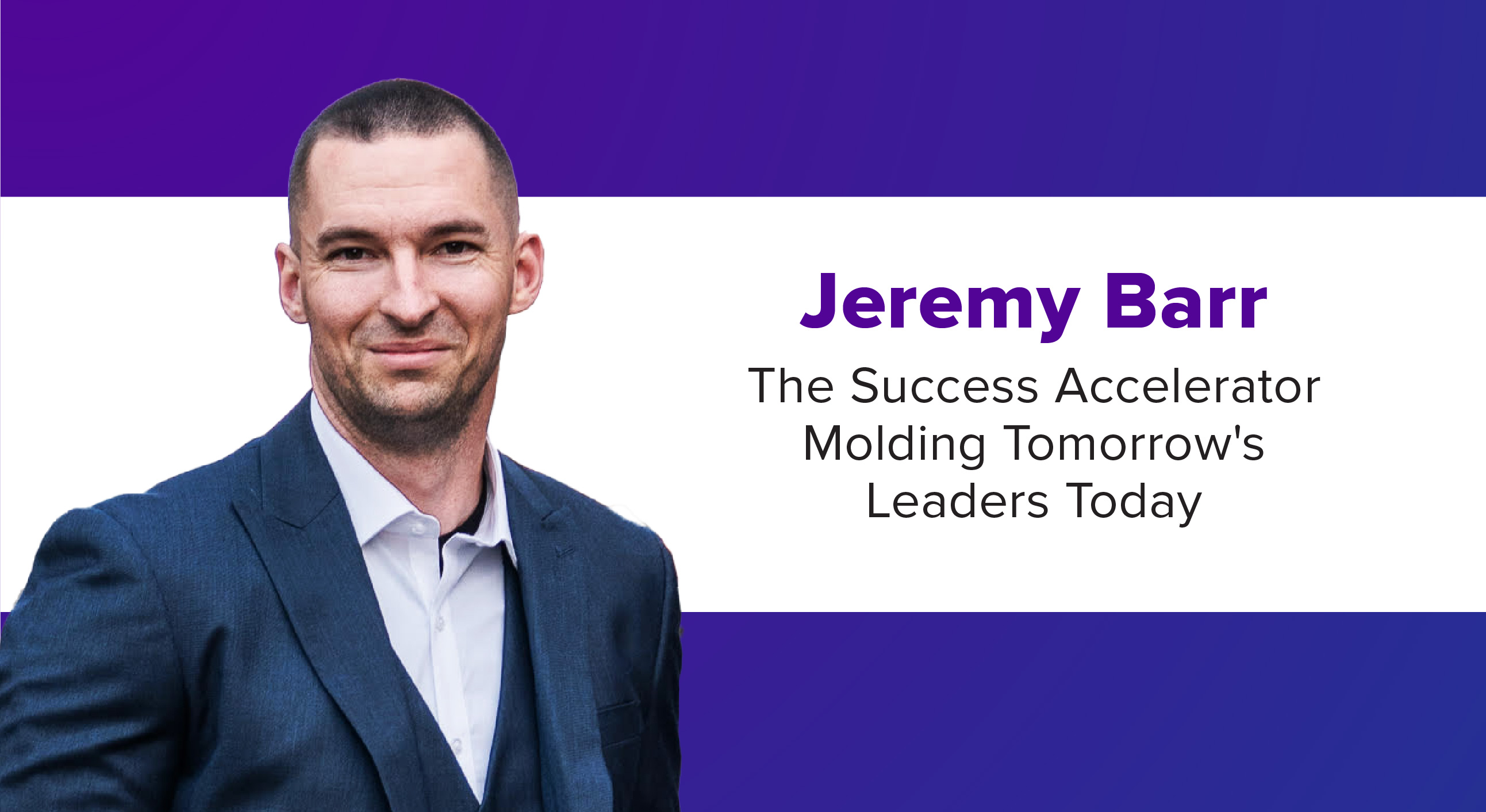 Jeremy Barr, The Success Accelerator: Molding Tomorrow's Leaders Today ...