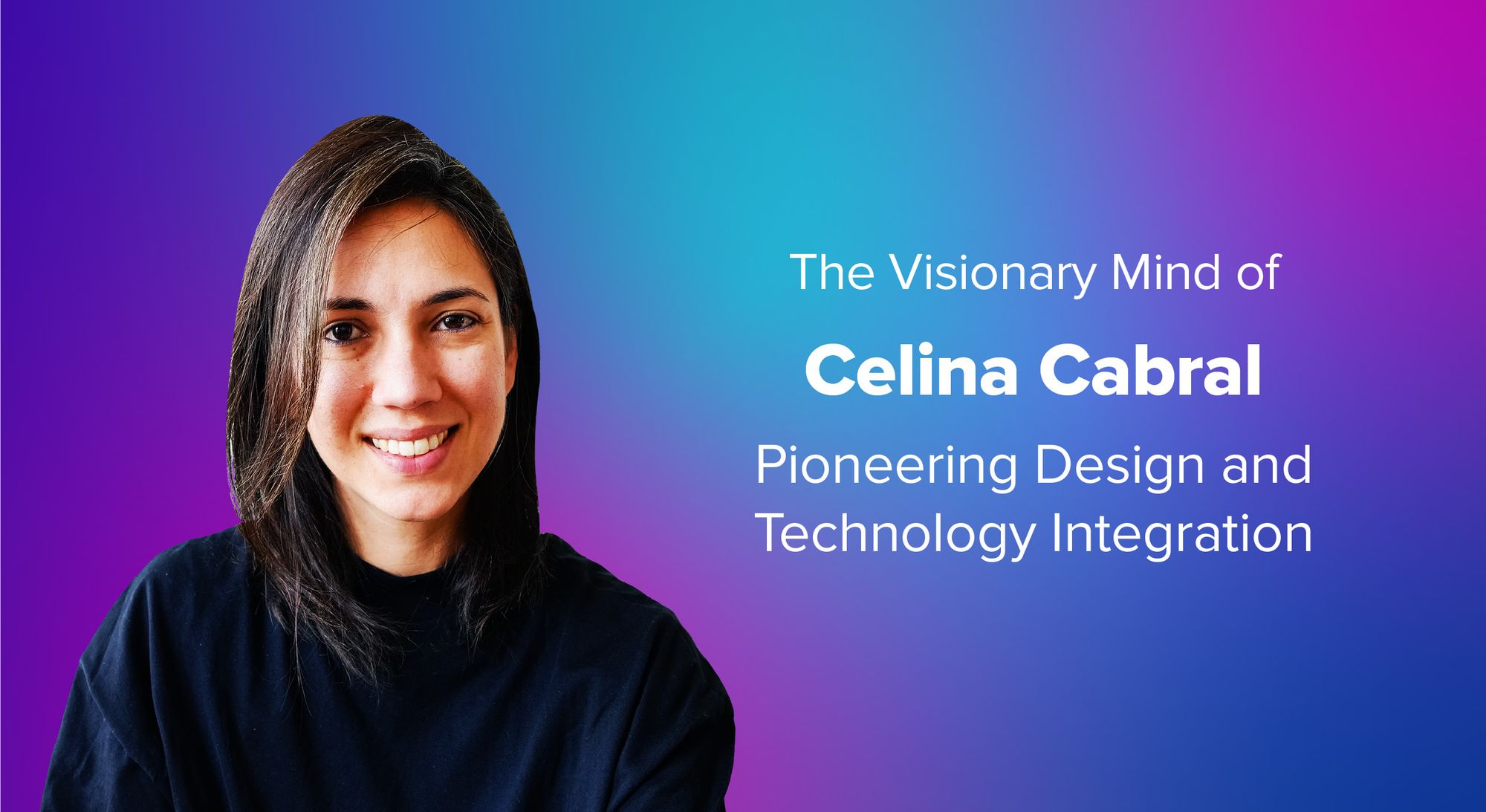 The Visionary Mind of Celina Cabral: Pioneering Design and Technology ...