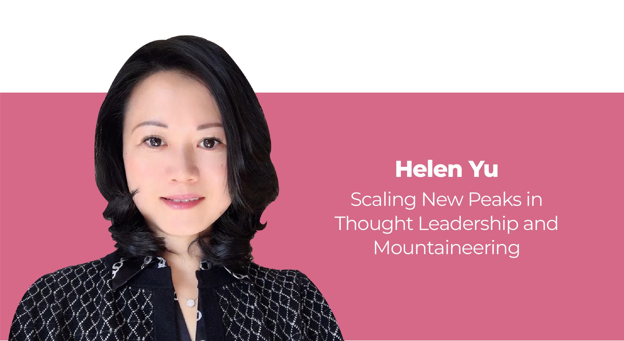 Helen Yu: Scaling New Peaks in Thought Leadership and Mountaineering ...