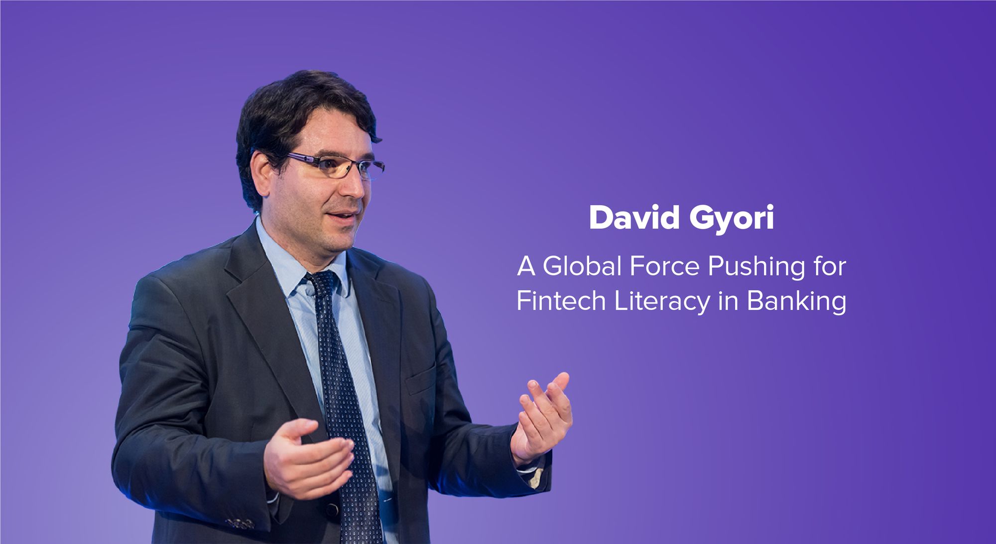 David Gyori: A Global Force Pushing for Fintech Literacy in Banking ...