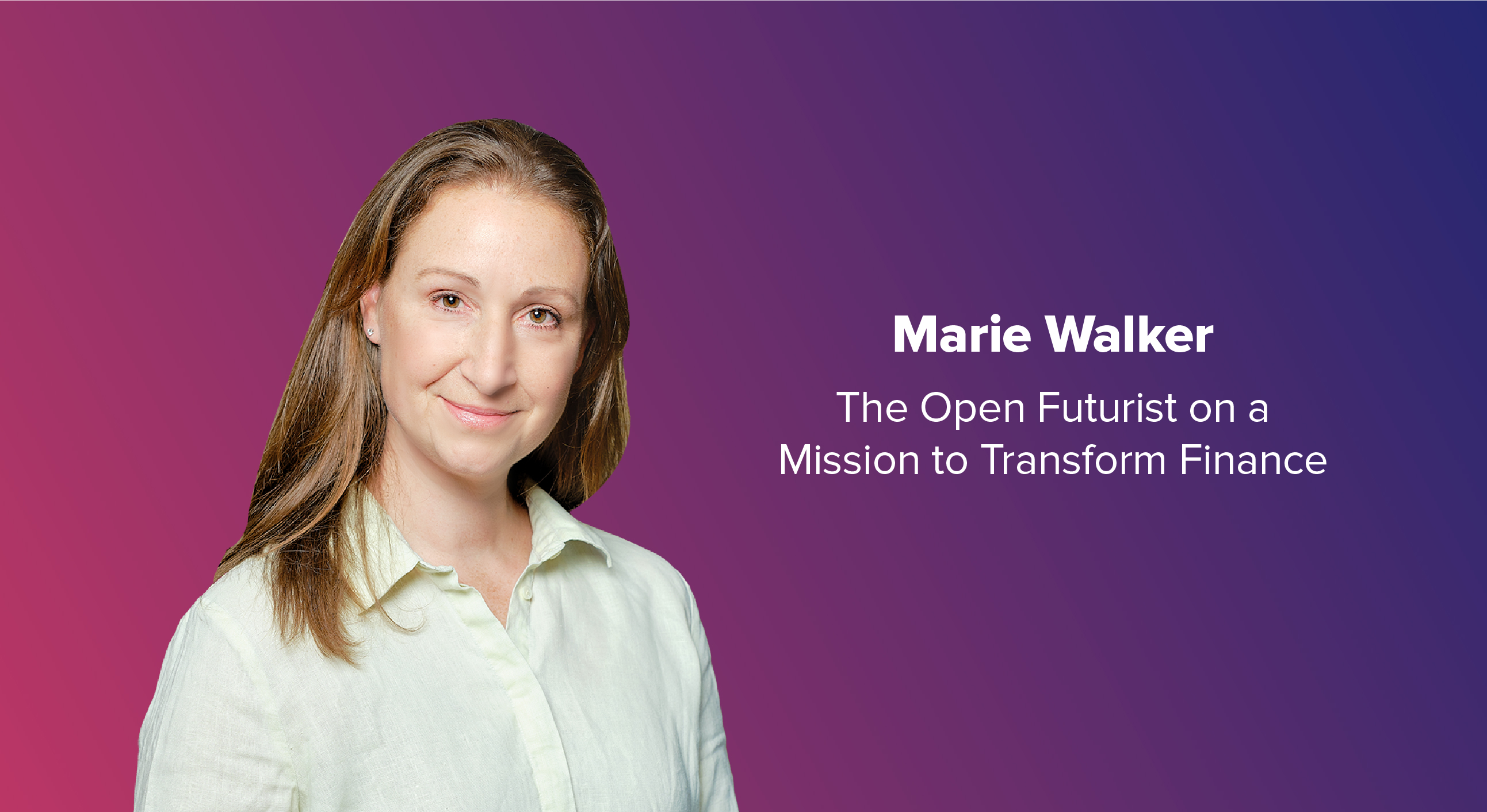 Marie Walker: The Open Futurist on a Mission to Transform Finance ...