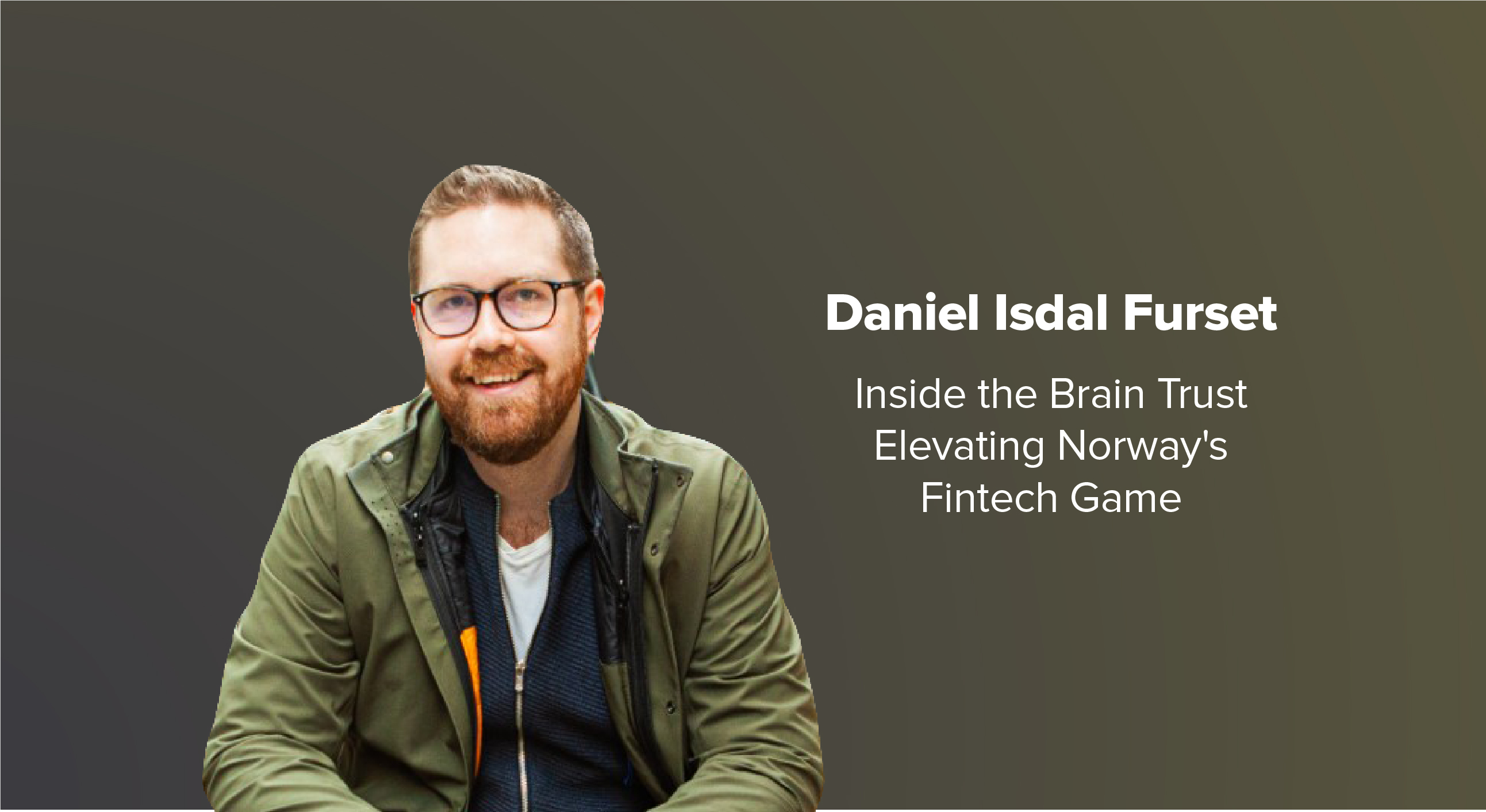 Daniel Isdal Furset: Inside the Brain Trust Elevating Norway's Fintech ...