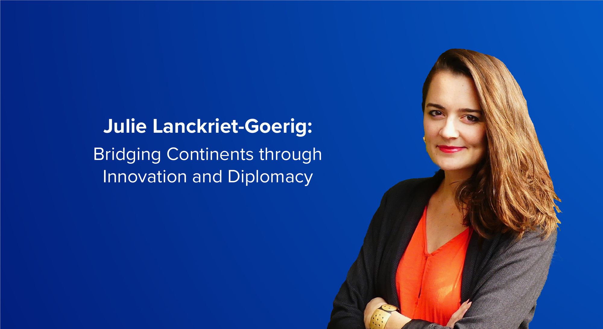 Julie Lanckriet-Goerig: Bridging Continents through Innovation and ...