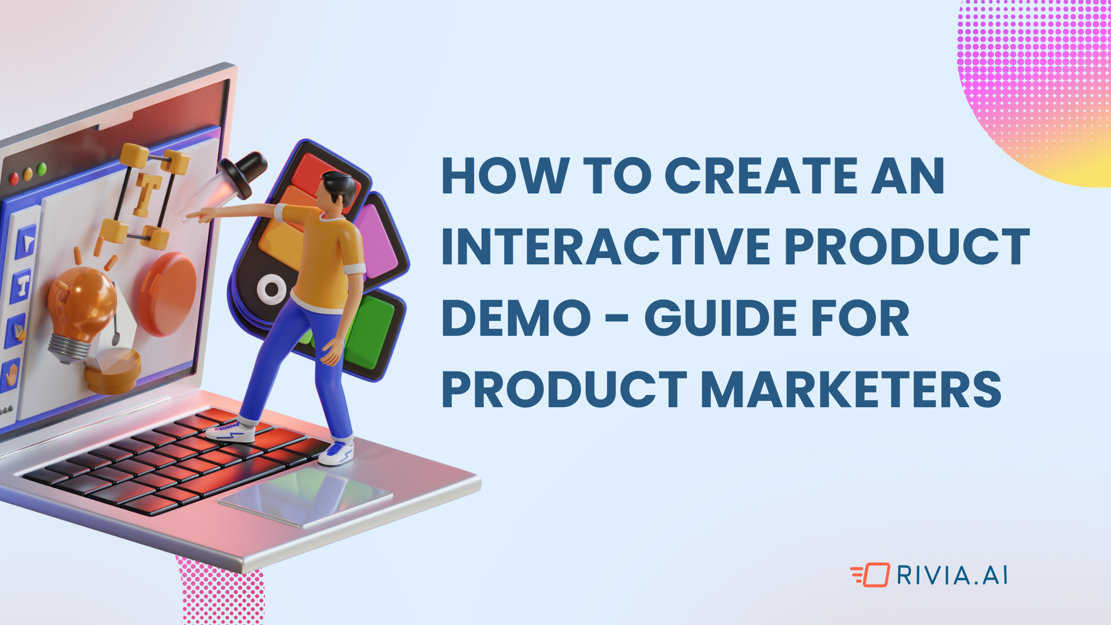 A Product Marketer’s Guide to Create Interactive Product Demos - Rivia.ai