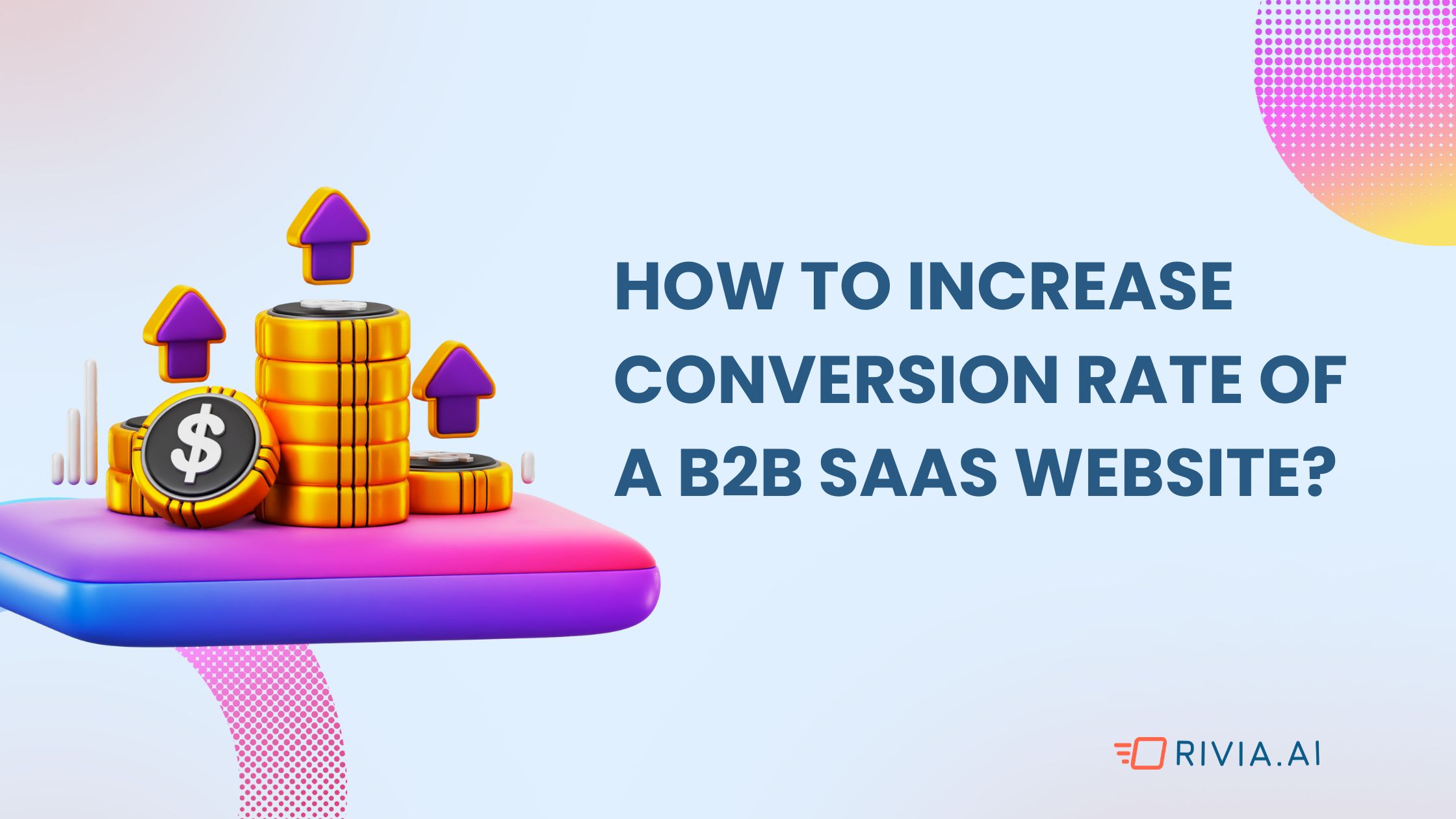 How to improve conversion rate of a B2B SaaS website? - Rivia.ai