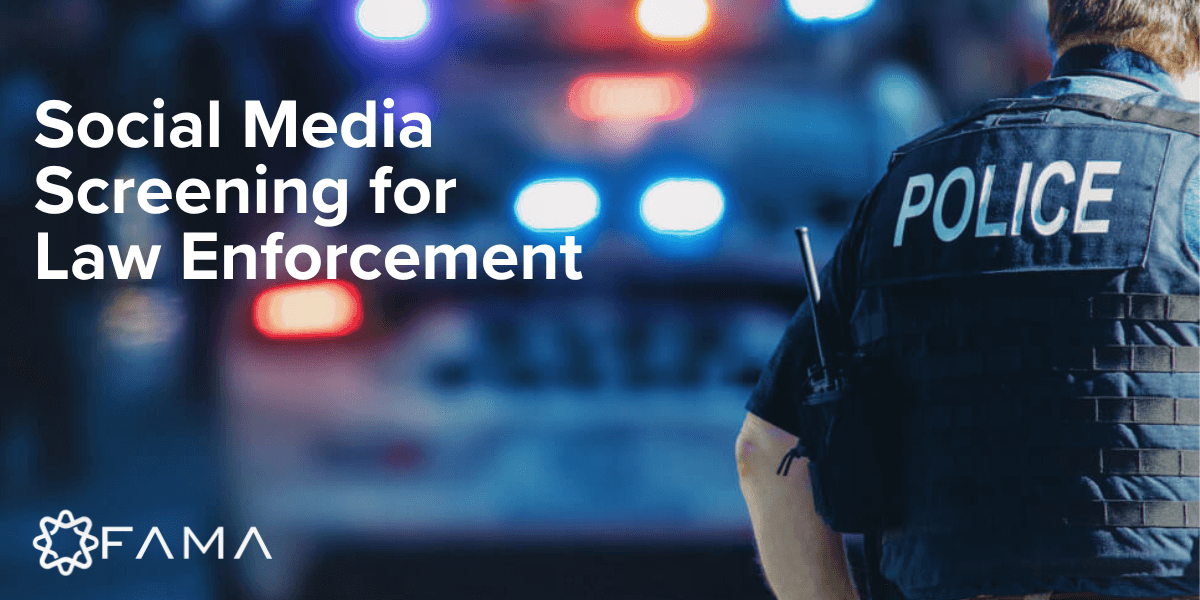 Fama Social Media Screening for Law Enforcement