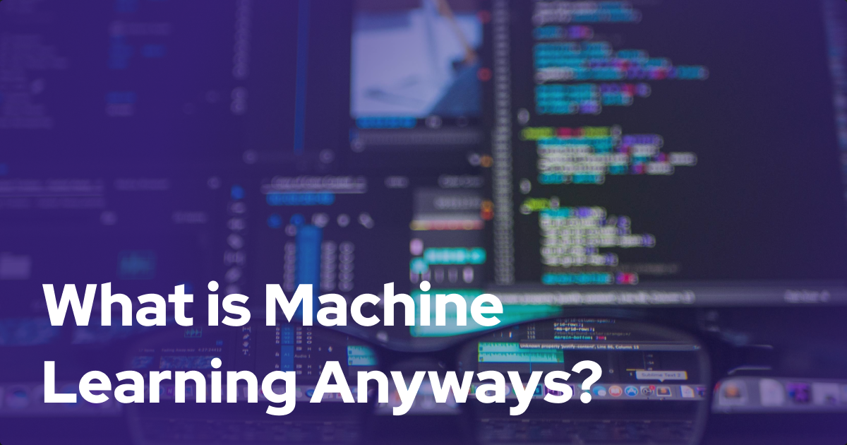 What is Machine Learning Anyways?