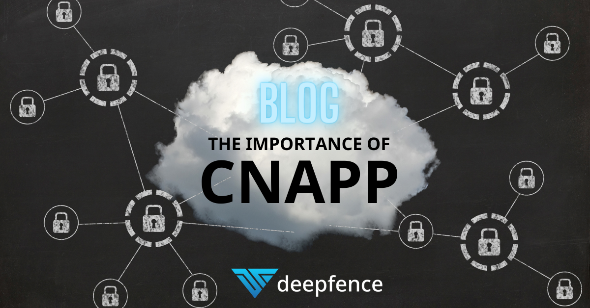 The Importance of CNAPP in Cloud Security - Deepfence