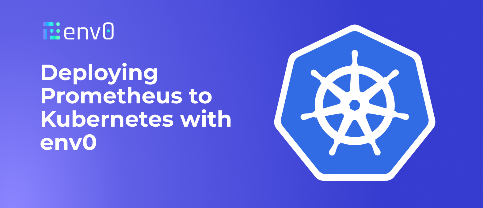 Deploying Prometheus to a Kubernetes Cluster using env0 | env0
