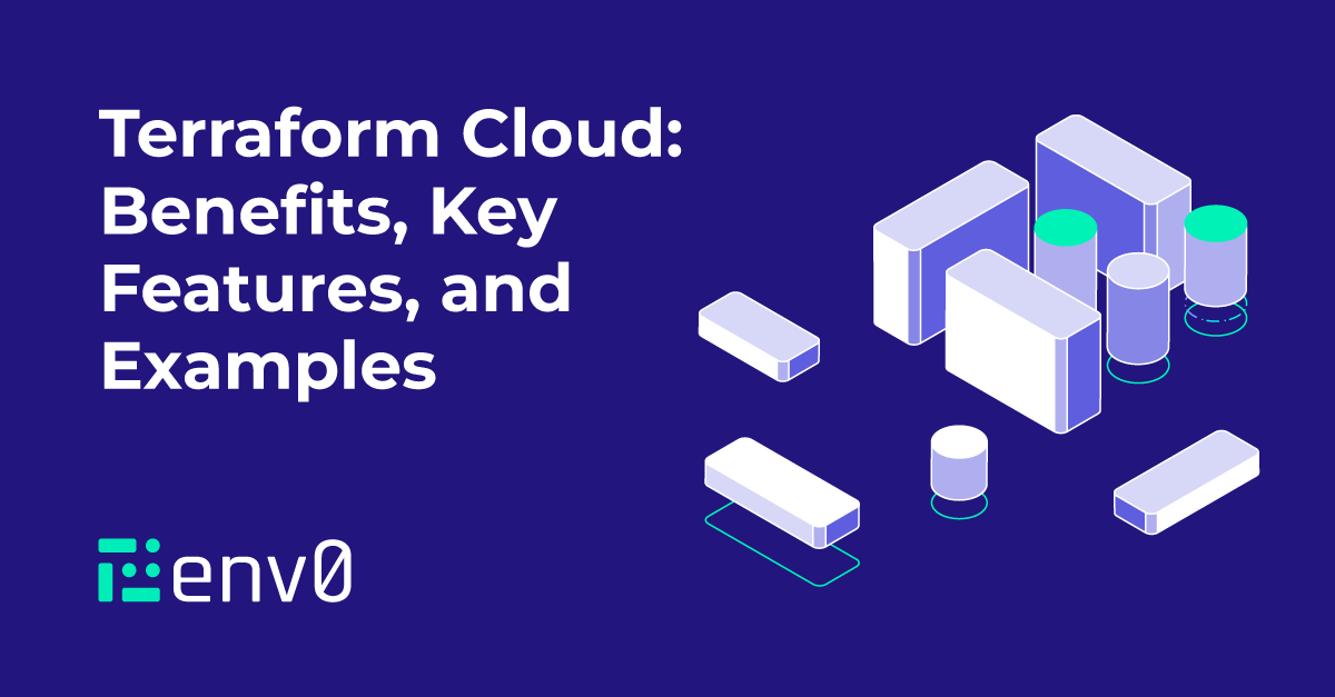 Terraform Cloud: Benefits, Key Features, and Examples | env0