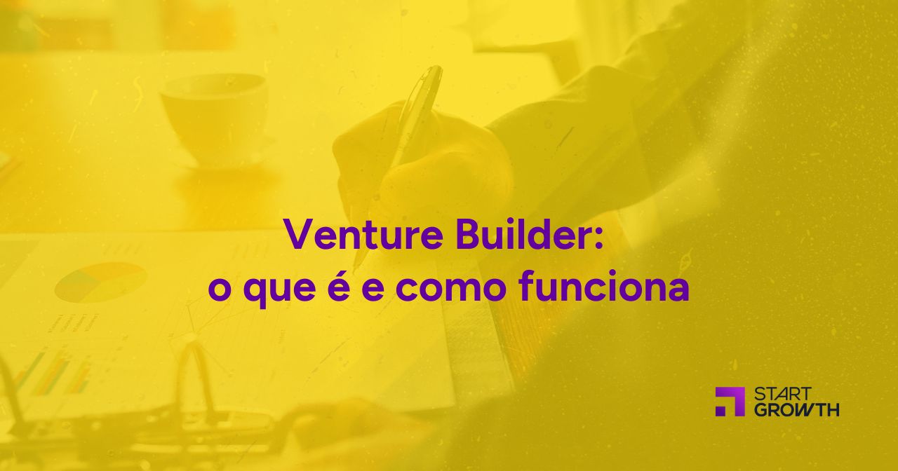 Venture Builder: o que é e como funciona