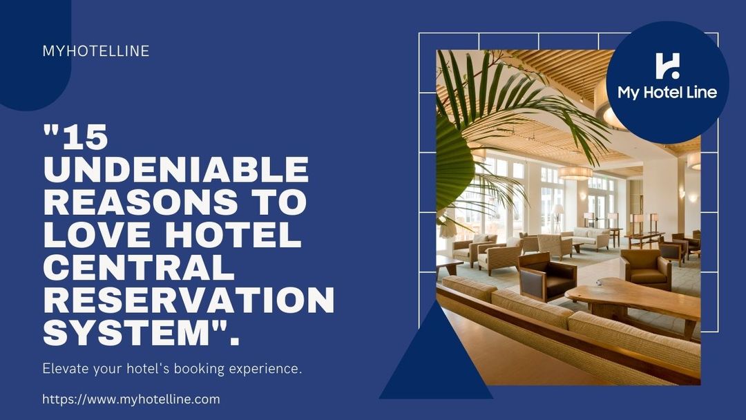 15 Undeniable Reasons to Love Hotel Central Reservation System