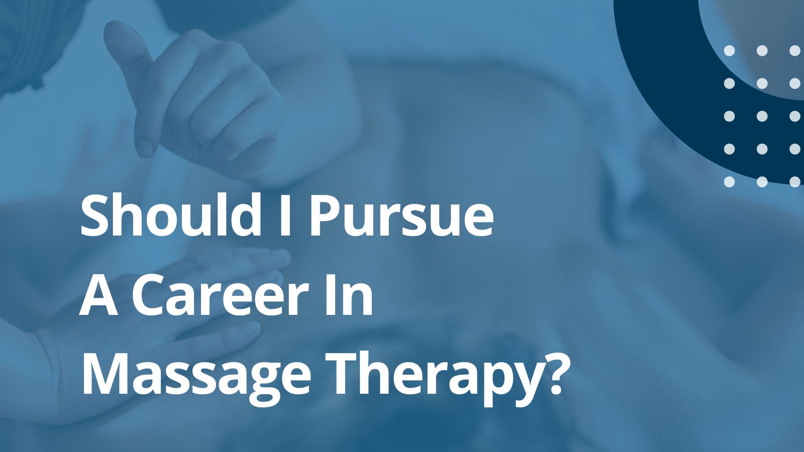 Should I Pursue A Career In Massage Therapy?