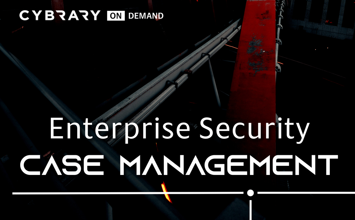 Enterprise Security Case Management Online Training Course | Cybrary