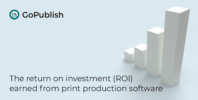 The return on investment earned from print production software