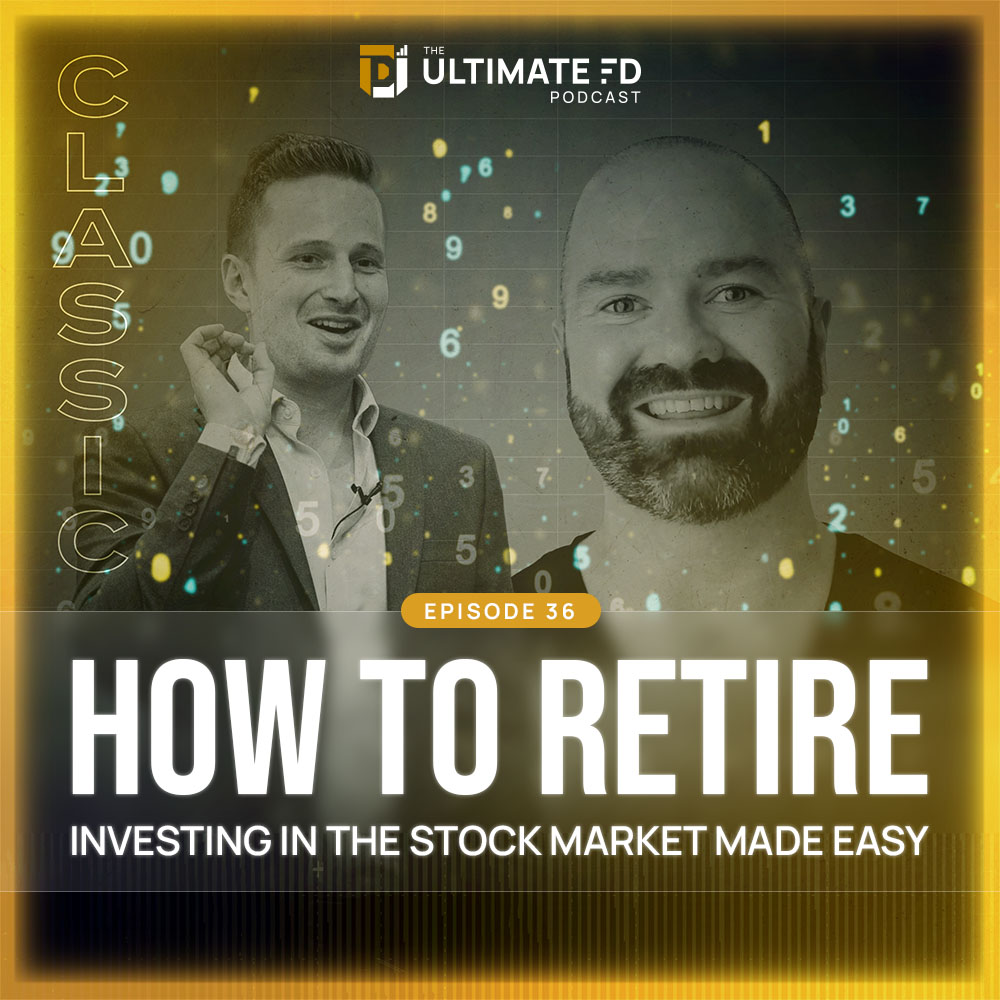 EP36 - How To Retire - The Ultimate FD Podcast