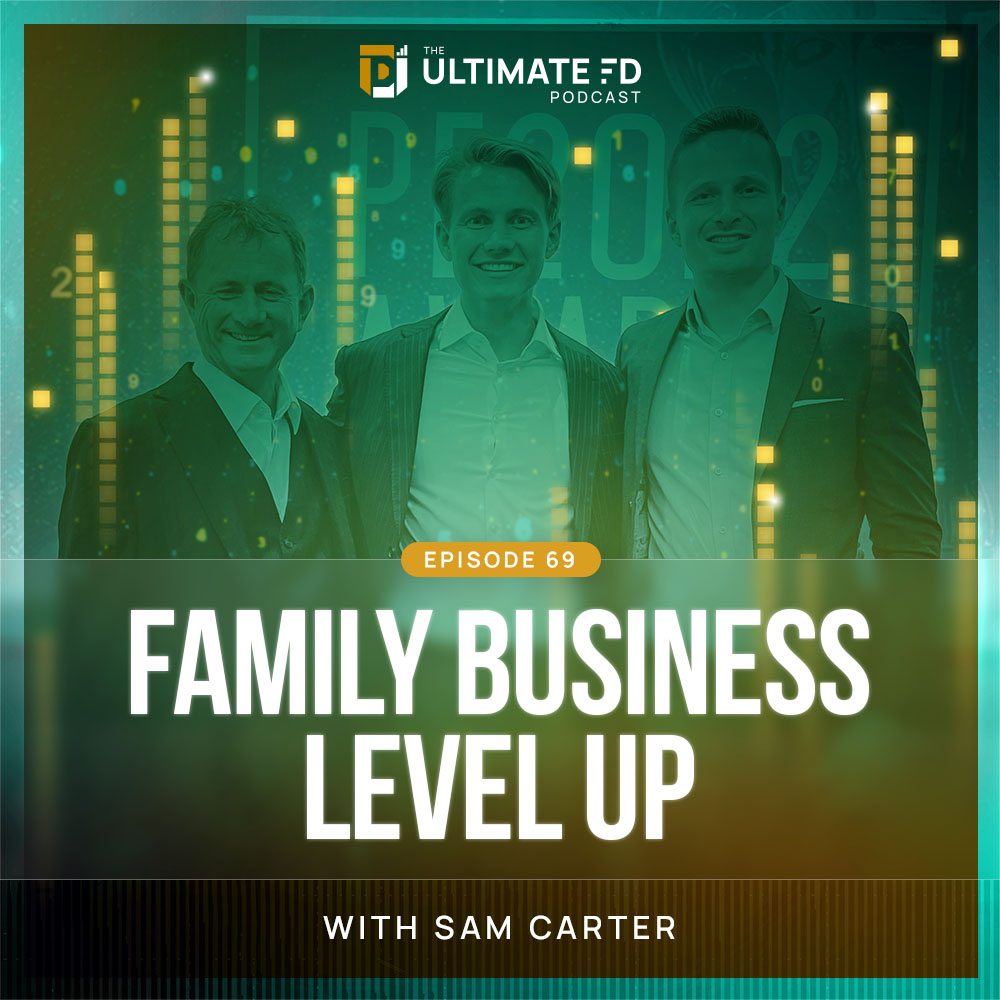 EP69 - Family Business Level Up - The Ultimate FD Podcast