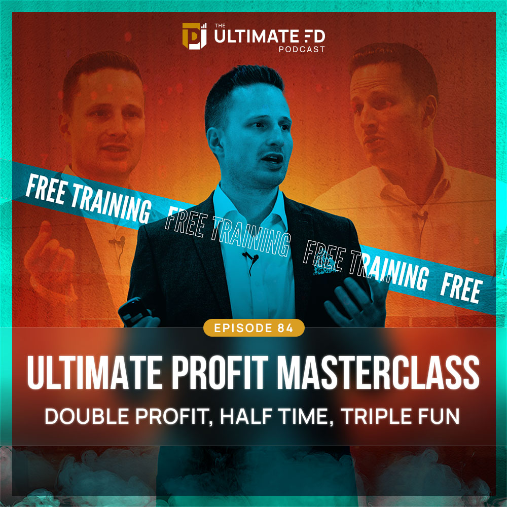 EP84 - Ultimate Profit Masterclass - The Ultimate FD Podcast