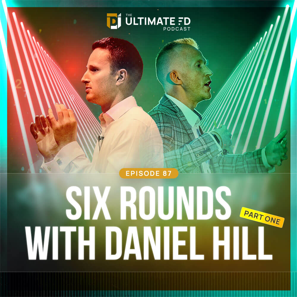 EP87 - Six Rounds With Daniel Hill - Part One - The Ultimate FD Podcast