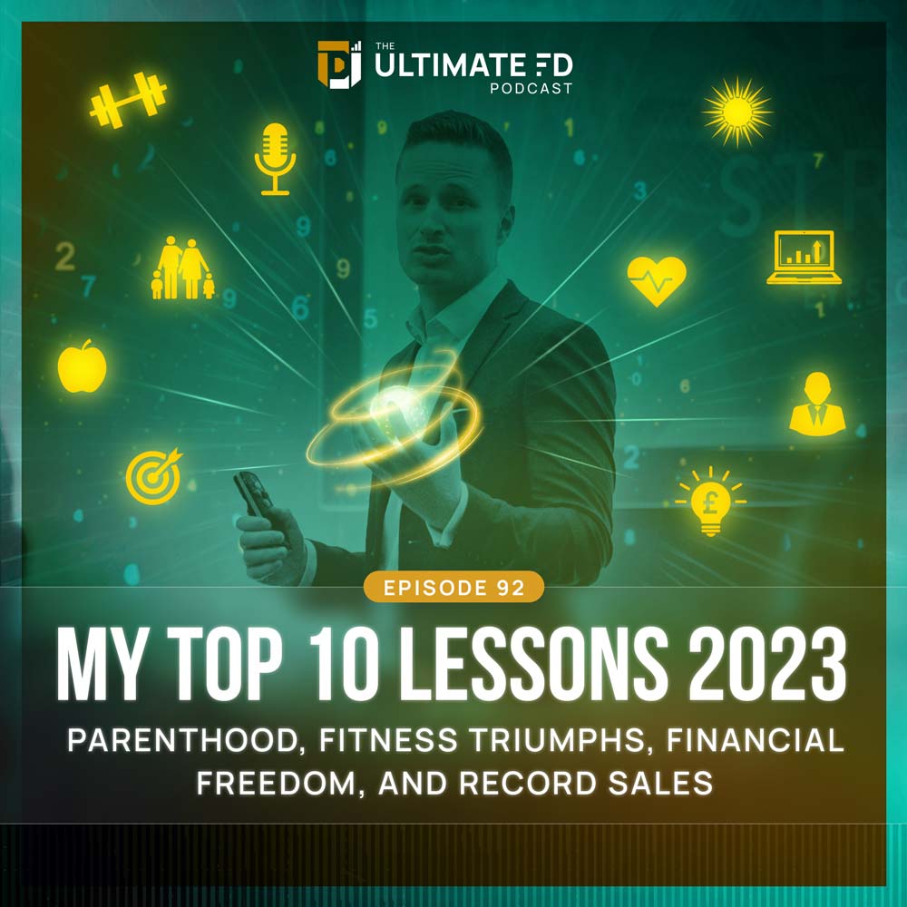 EP92 - My top 10 Lessons 2023 - The Ultimate FD Podcast