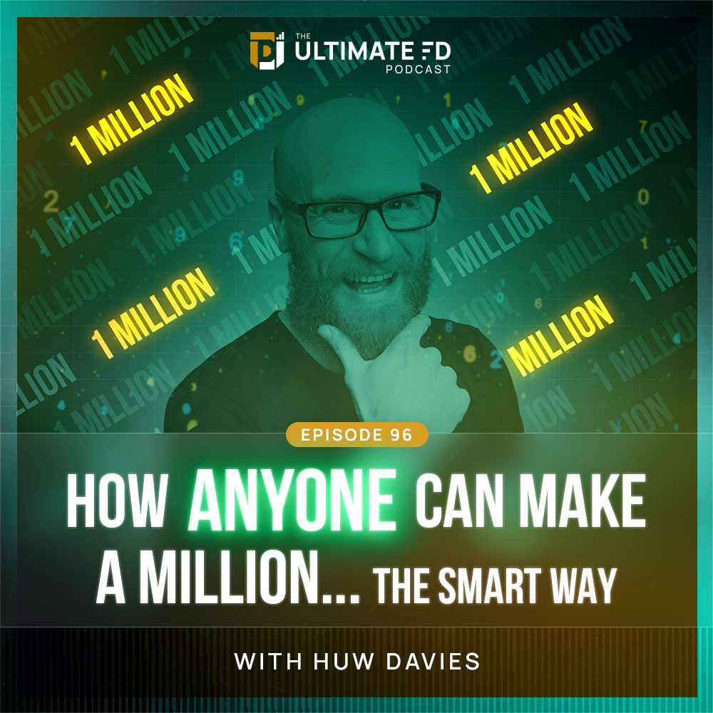 EP96 - How Anyone Can Make A Million... The Smart Way - The Ultimate FD Podcast