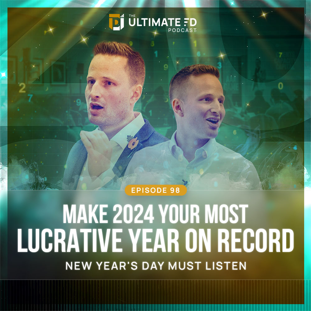 EP98 - Make 2024 Your Most Lucrative Year on Record - The Ultimate FD ...