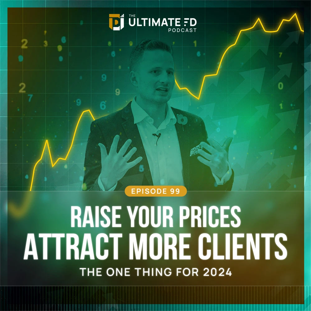 EP99 - Raise Your Prices, Attract More Clients - The Ultimate FD Podcast