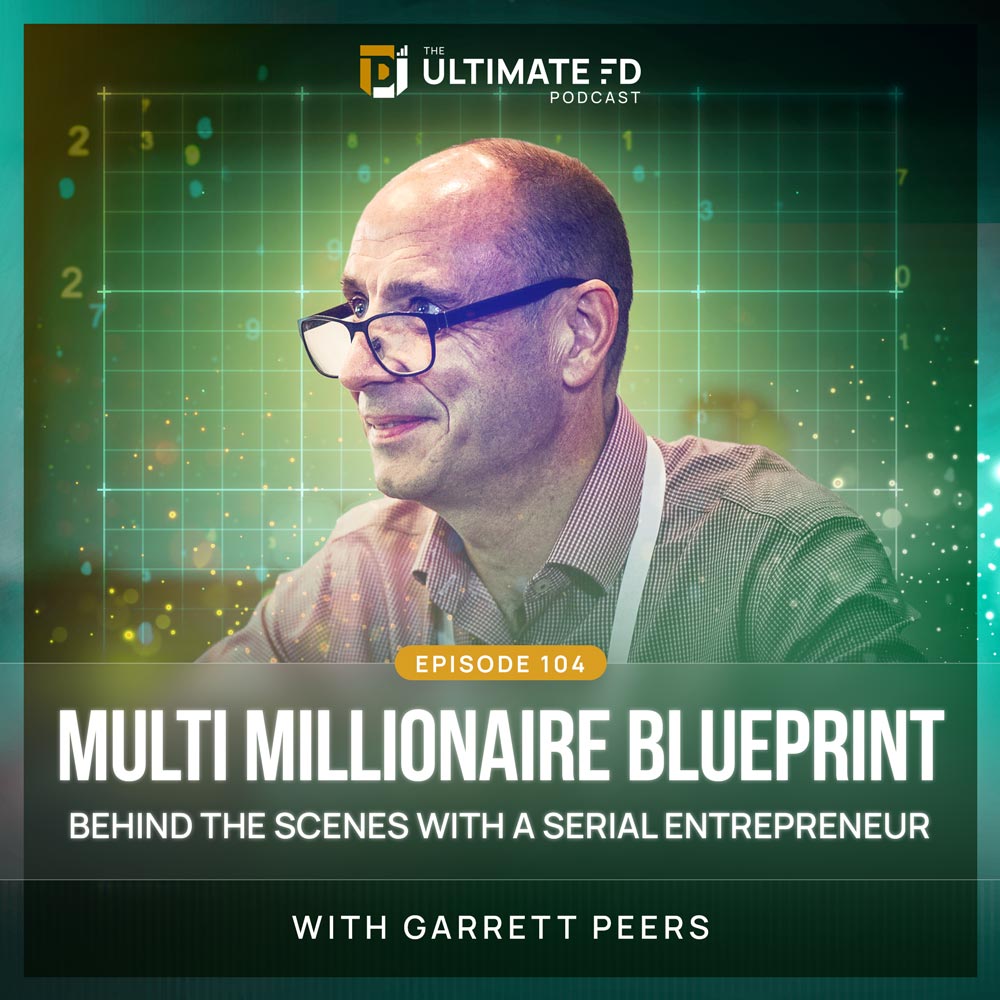 EP104 - Multi Millionaire Blueprint - The Ultimate FD Podcast