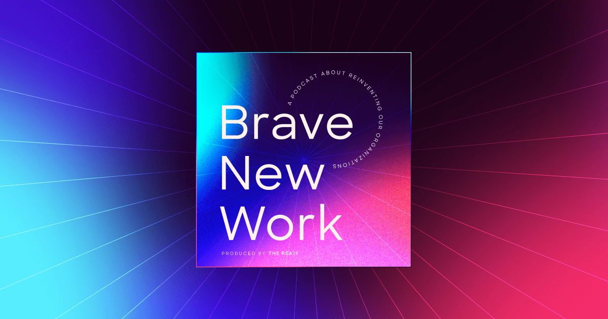 Brave New Work | The Ready Podcast