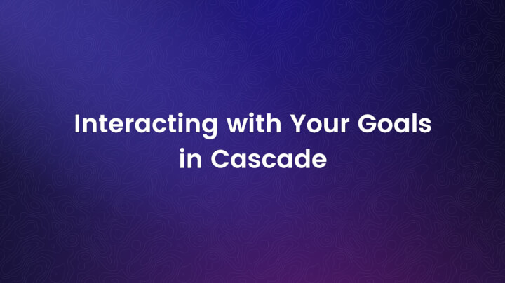 Where to Interact with Your Goals in Cascade - Cascade Videos