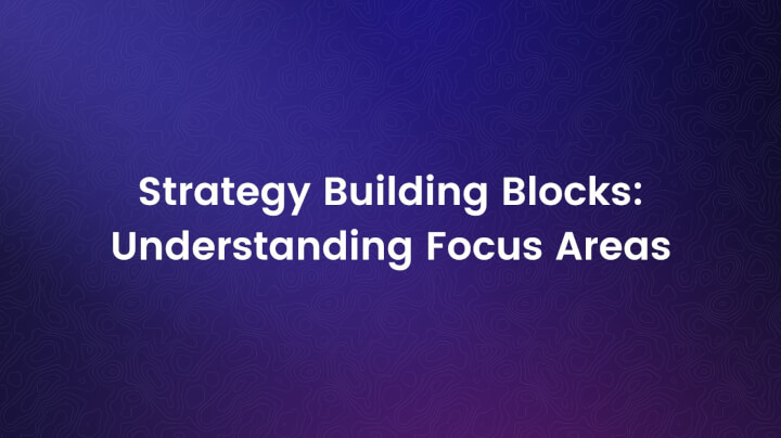 Strategy Building Blocks: Understanding Focus Areas - Cascade Videos
