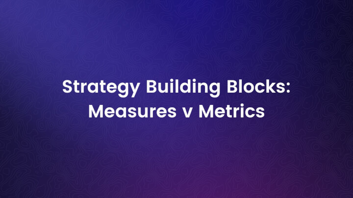 Strategy Building Blocks: Metrics vs Measures - Cascade Videos