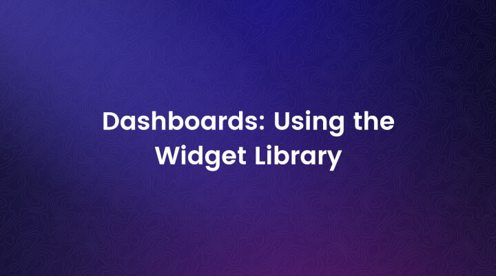 Dashboards: Using the Widget Library - Cascade Videos