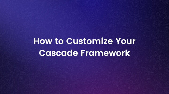 How to Customize Your Framework - Cascade Videos