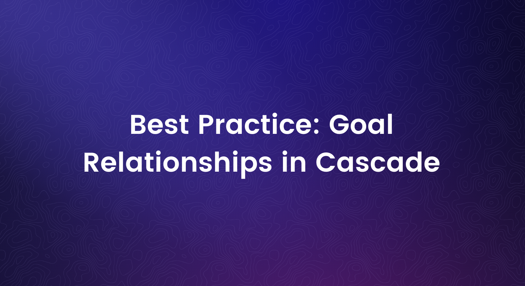 Best Practice: Goal Relationships in Cascade - Cascade Videos