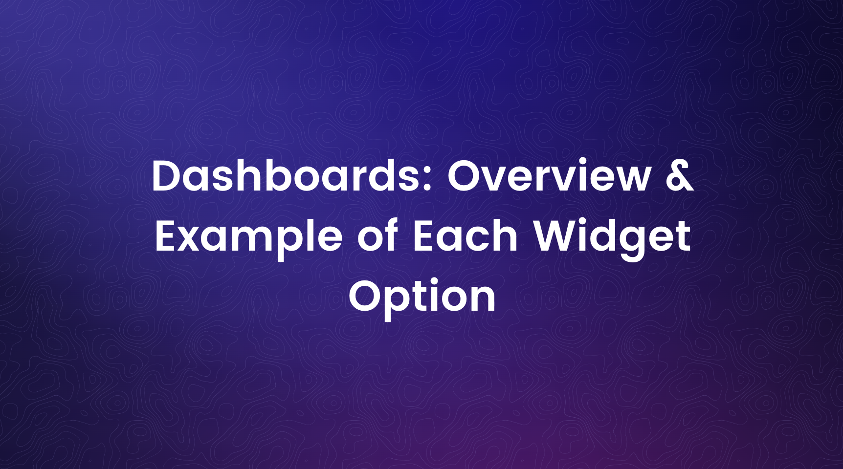Dashboard: Explore Each Widget Option - Cascade Videos