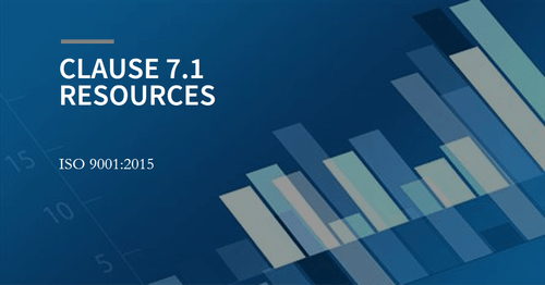 Unlocking the Potential of Clause 7.1 – Managing Resources in ISO 9001:2015