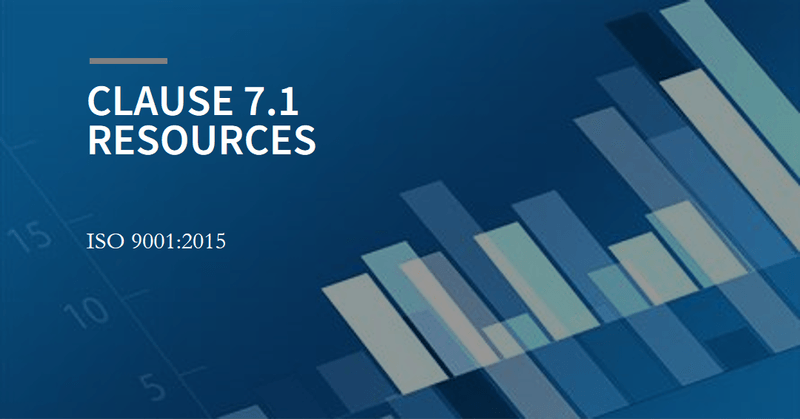 Unlocking the Potential of Clause 7.1 – Managing Resources in ISO 9001:2015